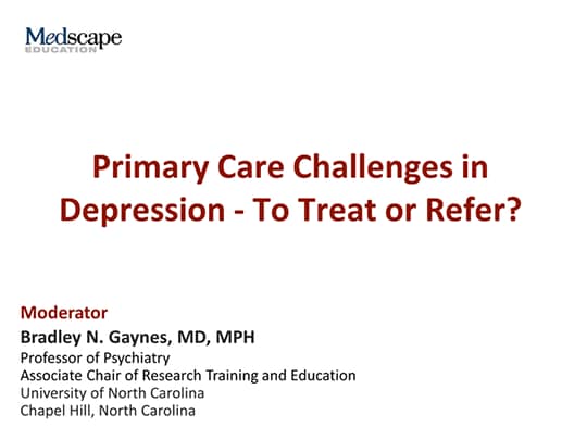 Primary Care Challenges in Depression -- to Treat or Refer? (Transcript)