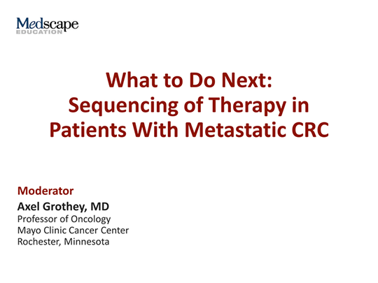 What to Do Next: Sequencing of Therapy in Patients With mCRC (Transcript)