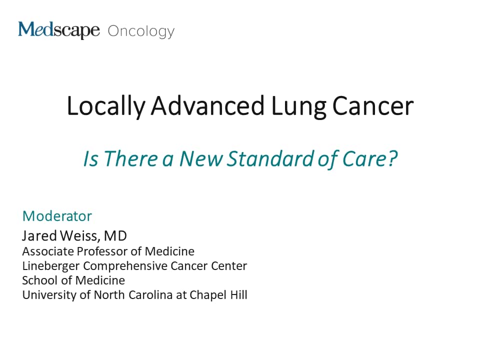 Locally Advanced Lung Cancer: Is There a New Standard of Care? (Transcript)