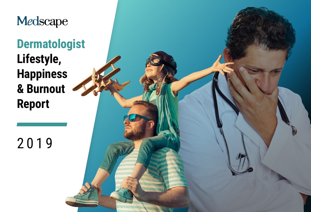 Medscape Dermatologist Lifestyle, Happiness & Burnout Report 2019
