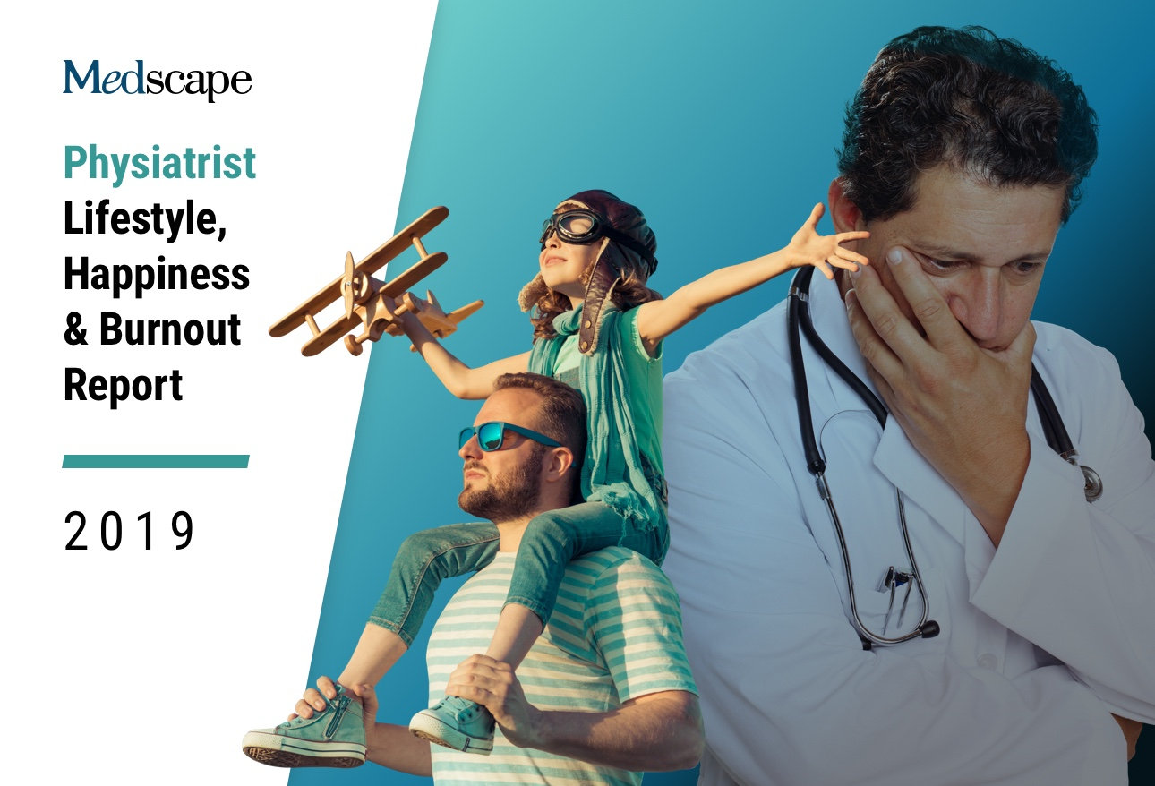 Medscape Physiatrist Lifestyle, Happiness & Burnout Report 2019