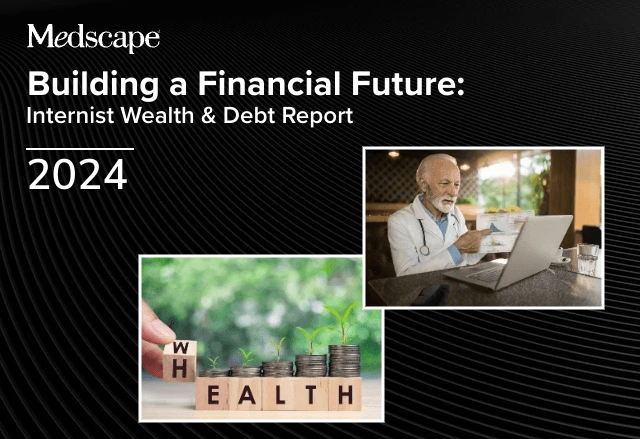 Building a Financial Future: Medscape Internist Wealth & Debt Report 2024