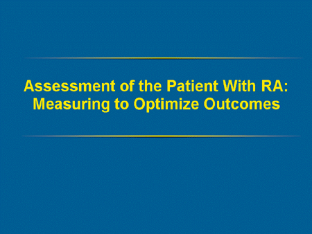 Assessment of the Patient With RA: Measuring to Optimize Outcomes