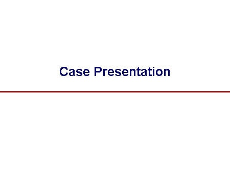Case Presentation