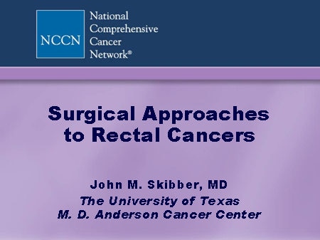 Surgical Approaches to Rectal Cancers (Slides With Transcript)