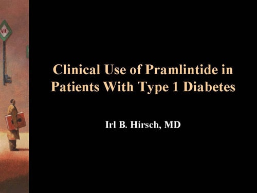 Clinical Use of Pramlintide in Type 1 Diabetes Patients (Slides/Transcript)