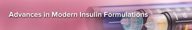 Advances in Modern Insulin Formulations